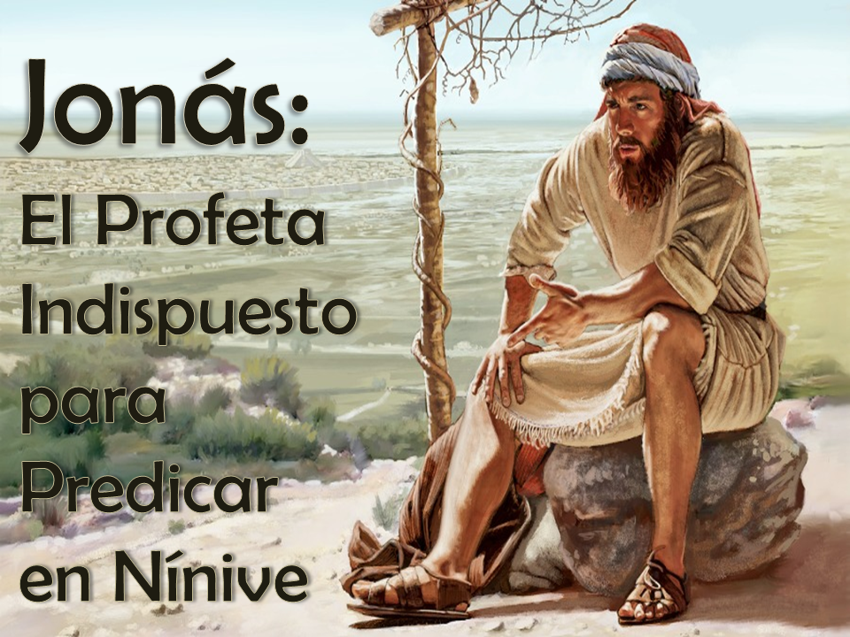 Jonás: El Profeta Indispuesto para Predicar en Nínive – El Expositor ...