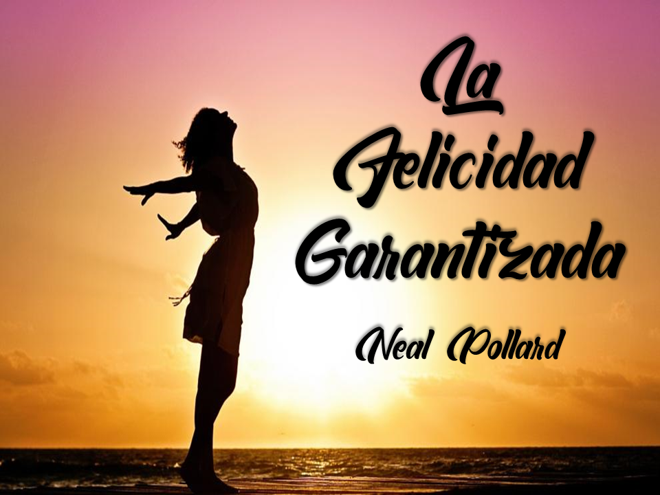 La Felicidad Garantizada por Neal Pollard – El Expositor Publica